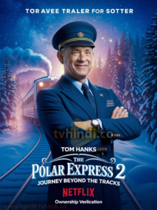 The Polar Express 2: Journey Beyond the Tracks (2025) – Official Trailer | Tom Hanks – TVHINDI.CO
